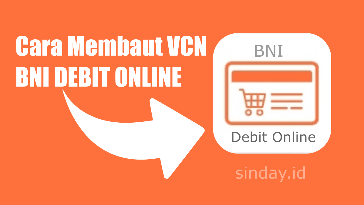 Cara Membuat VCN / BNI Debit Online - Sinday ID